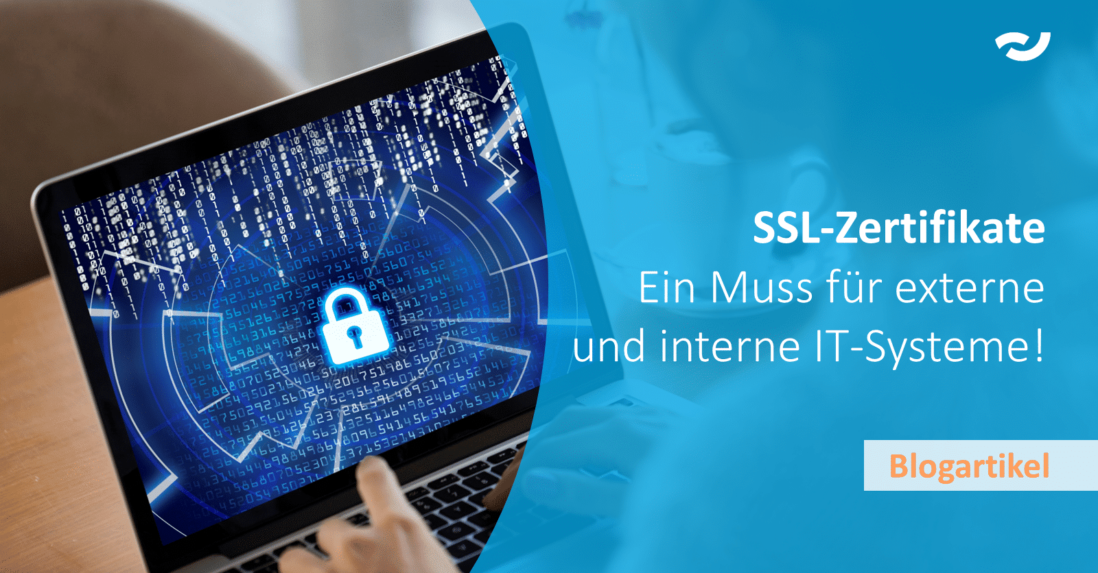 SSL Zertifikate – ein Muss für Ihre IT-Systeme!
